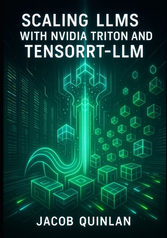 Scaling Llms with Nvidia Triton and Tensorrt-LLM | 9798277387214 ...