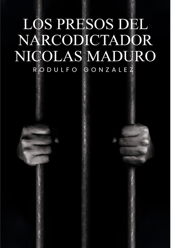 Los Presos del narcodictador Nicolás Maduro (ebook), Rodulfo Gonzalez | 9798295412004... | bol