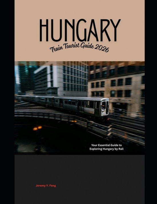 Railway Journeys: The 2026 Train Travel Guide Collection- Hungary Train ...