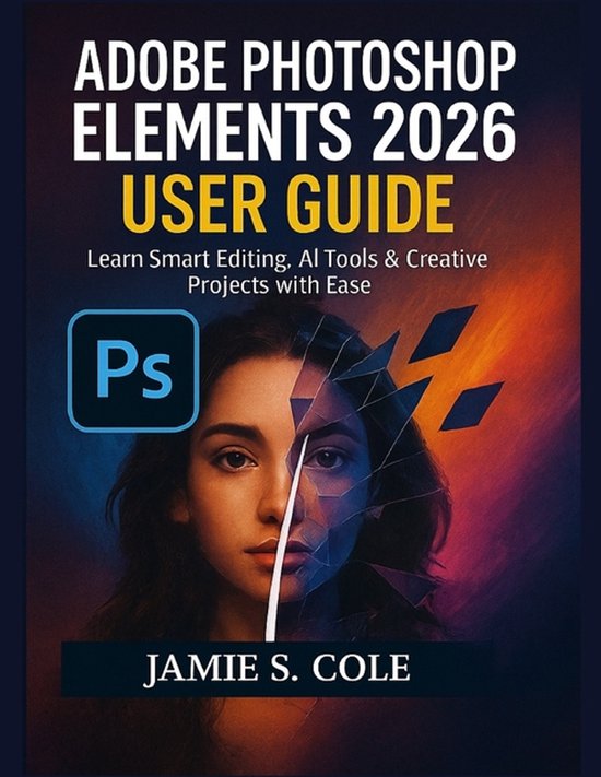 Adobe Photoshop Element 2026 User Guide: Learn Smart Editing, AI Tools & Creative... | bol