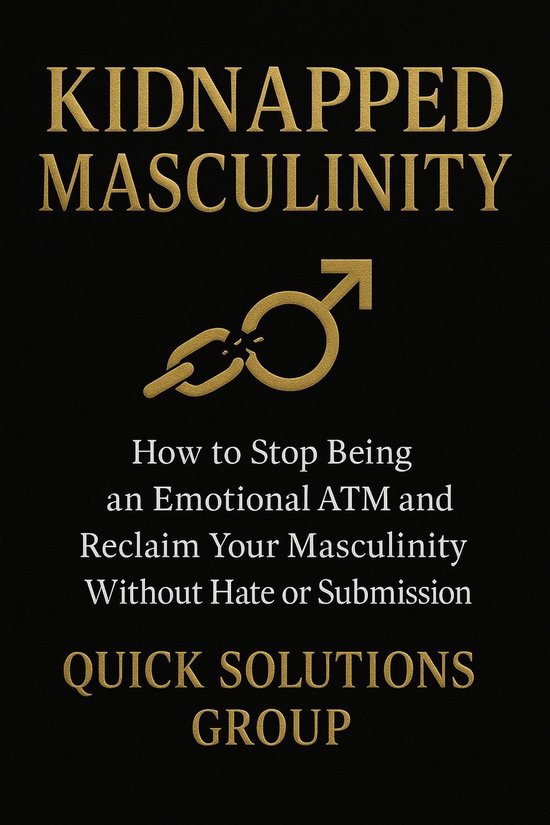 Kidnapped Masculinity: How to stop being an emotional ATM and reclaim ...