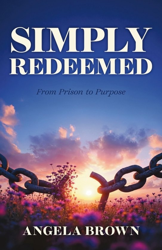 Simply Redeemed: From Prison to Purpose, Angela Brown | 9798989898299 ...