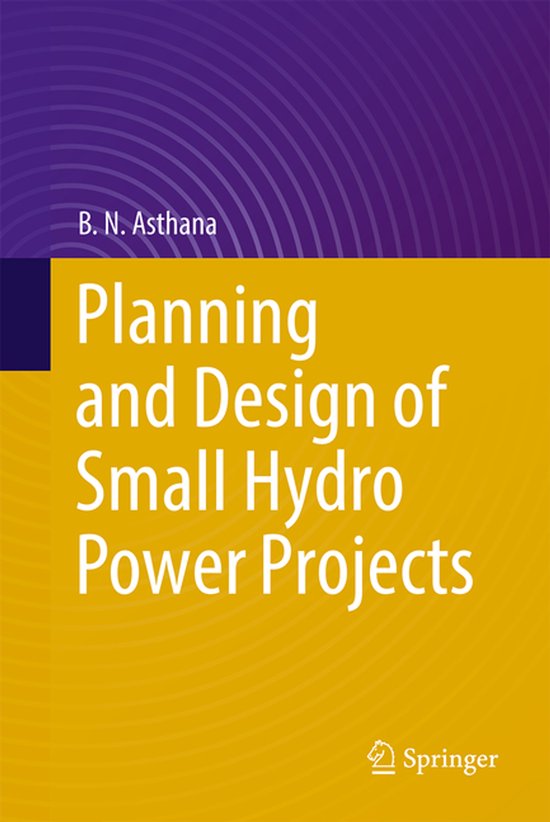 Planning and Design of Small Hydro Power Projects | 9783031962707 | B ...