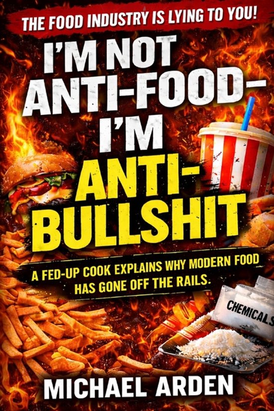 I'm Not Anti-Food - I'm Anti-Bullshit: A Fed-Up Cook Explains Why ...