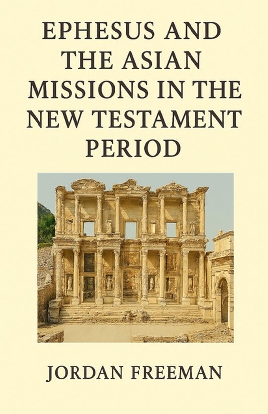 Ephesus and the Asian Missions in the New Testament Period, Jordan ...
