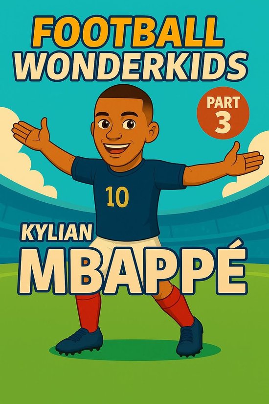 Football Wonderkids 3 - Football Wonderkids: Kylian Mbappé (ebook ...