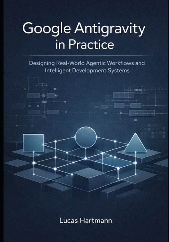 Google Antigravity in Practice: Designing Real-World Agentic Workflows ...