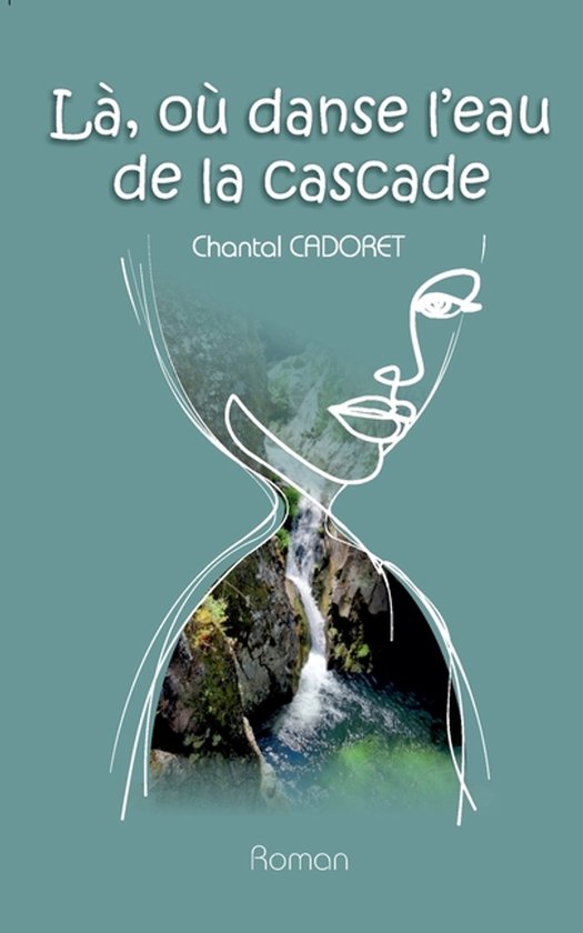 La, où danse l'eau de la cascade, Chantal Cadoret | 9782322656295 ...