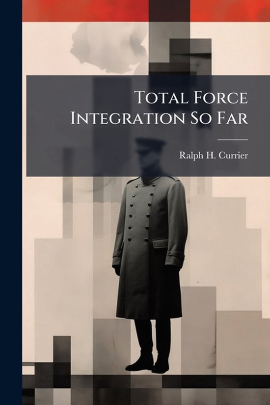 Total Force Integration So Far | 9781286867587 | Ralph H Currier ...