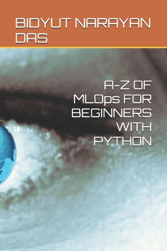 A-Z of Artificial Intelligence for Beginners- A-Z OF MLOps FOR BEGINNERS WITH PYTHON |... | bol