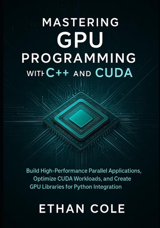 Mastering GPU Programming with C]+ and CUDA: Build High-Performance Parallel... | bol