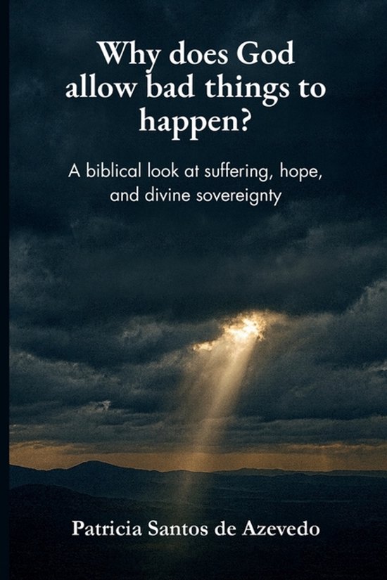 Why Does God Allow Bad Things to Happen? | 9798276295879 | Patricia ...