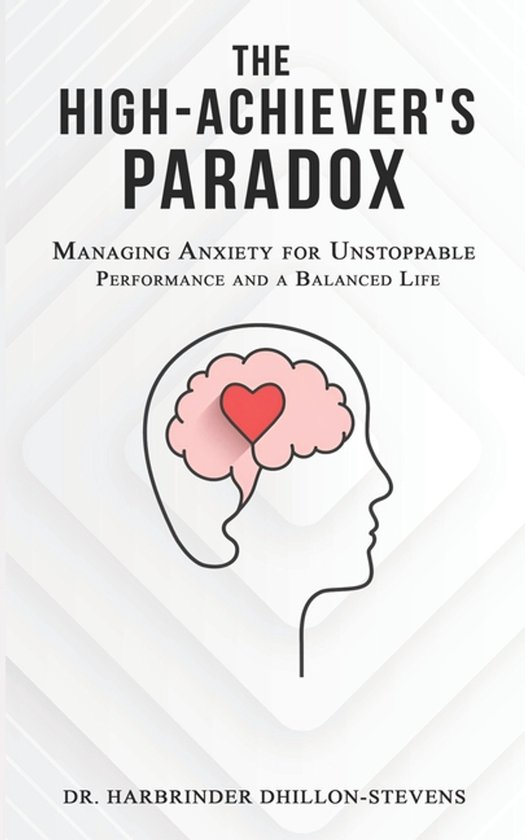 The High-Achiever's Paradox, Harbrinder Dhillon-Stevens | 9781806053063 ...