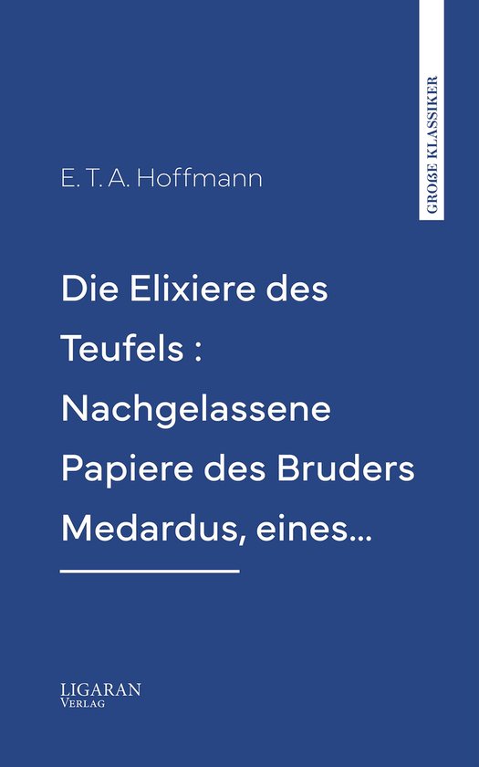 Die Elixiere des Teufels : Nachgelassene Papiere des Bruders Medardus ...