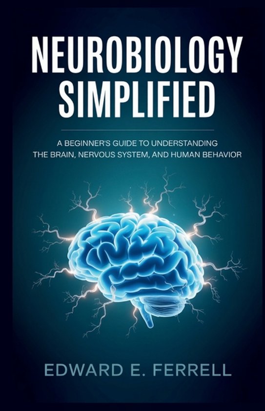 Neurobiology Simplified: A Beginner's Guide to Understanding the Brain ...