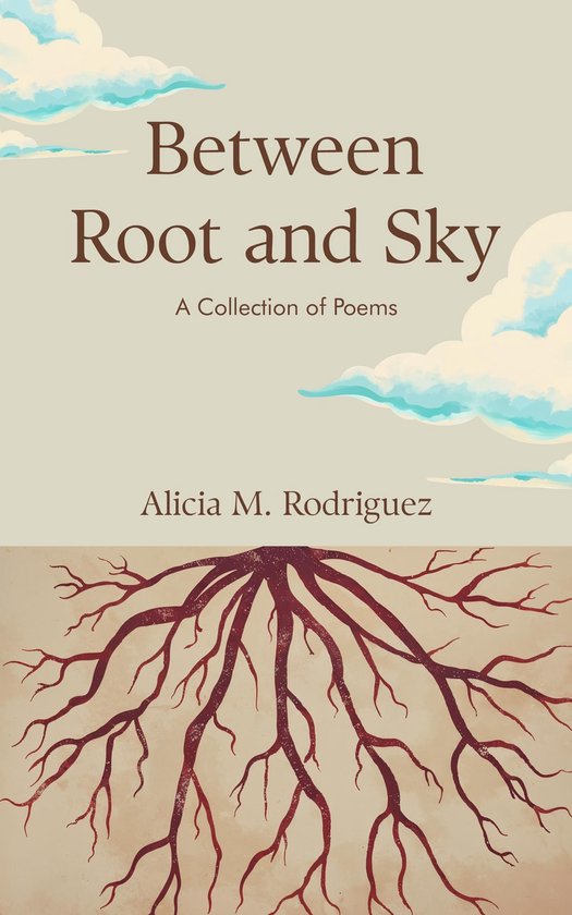 Between Root and Sky: A Collection of Poems (ebook), Alicia M ...