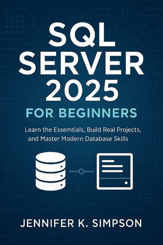 SQL Server 2025 for Beginners | 9798275280494 | Jennifer K Simpson ...