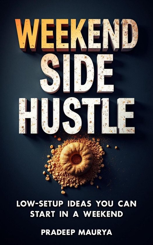 Weekend Side Hustle: Low-Setup Ideas You Can Start in a Weekend (ebook ...