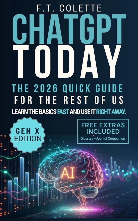 ChatGPT Today: The 2026 Quick Guide for the Rest of Us (ebook), F.T ...