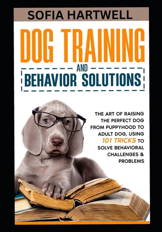 Dog Training and Behavior Solutions, Sofia Hartwell | 9798241195562 ...