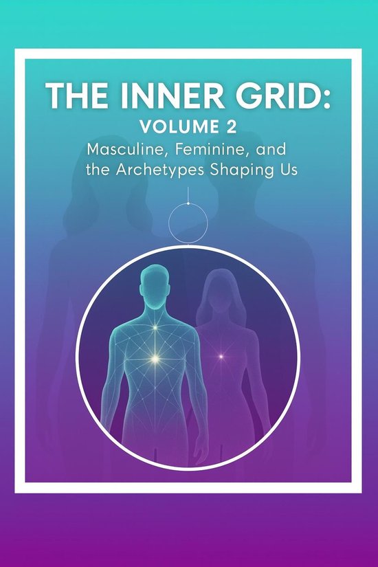 The Human Inner Grid 2 - The roles that shape us Masculine/Feminine ...