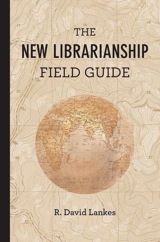 The New Librarianship Field Guide, R. David Lankes | 9780262529082 ...