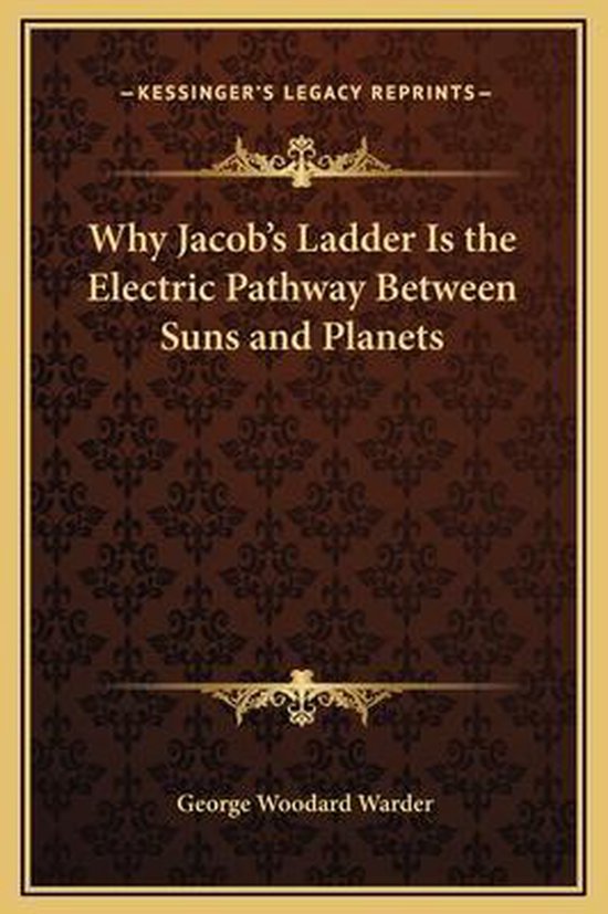 Why Jacob's Ladder Is the Electric Pathway Between Suns and Planets ...