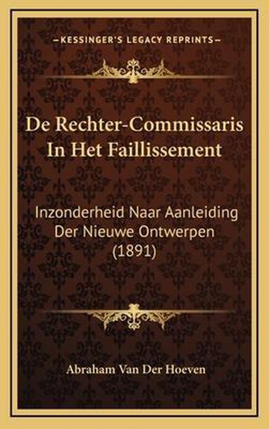 de Rechter-Commissaris in Het Faillissement, Abraham Van Der Hoeven ...