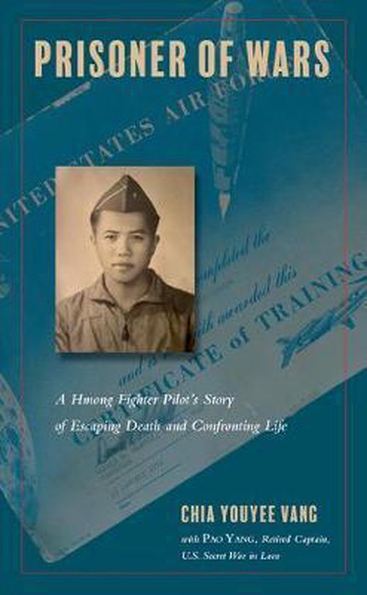 Prisoner of Wars A Hmong Fighter Pilot's Story of Escaping Death and ...
