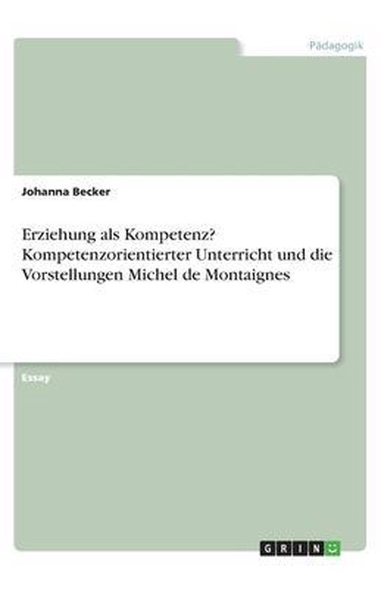 Erziehung als Kompetenz? Kompetenzorientierter Unterricht und die ...