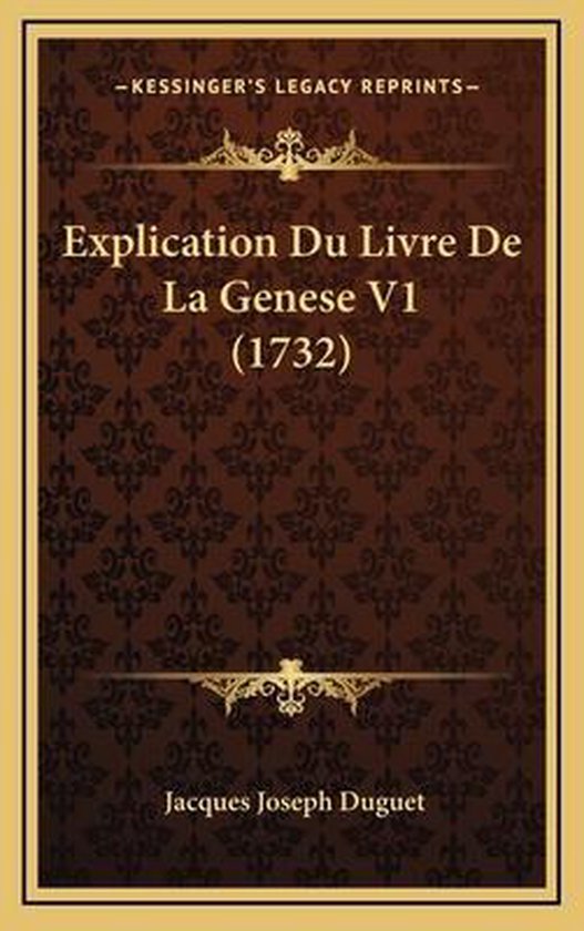 Explication Du Livre de La Genese V1 (1732), Jacques Joseph Duguet ...