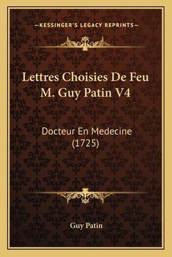 Lettres Choisies de Feu M. Guy Patin V4, Guy Patin | 9781166303709 ...