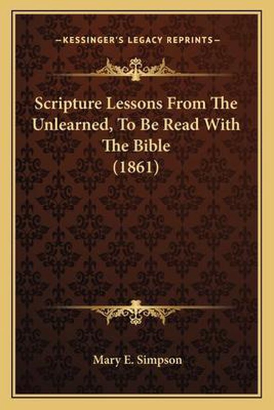 Scripture Lessons from the Unlearned, to Be Read with the Bible (1861 ...