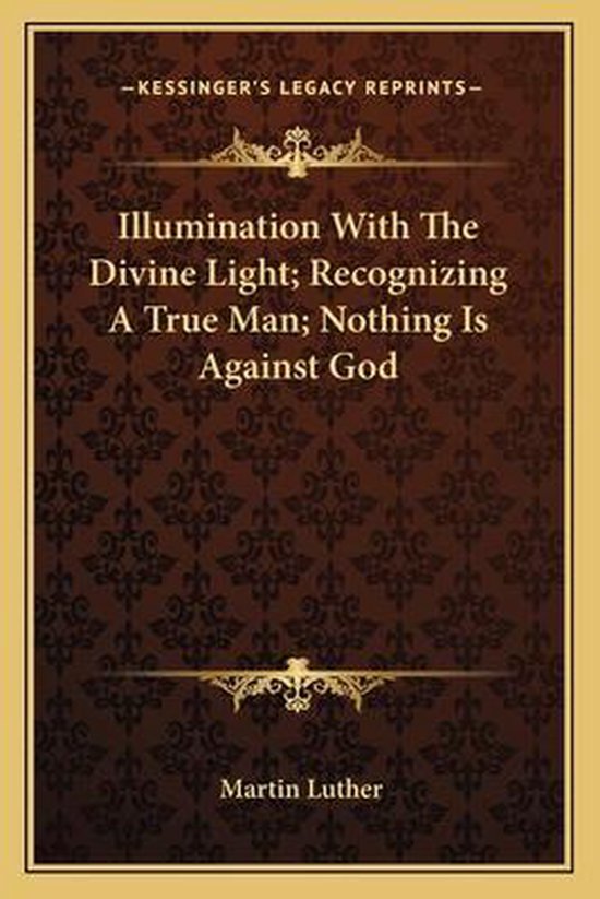 Illumination with the Divine Light; Recognizing a True Man; Nothing Is ...