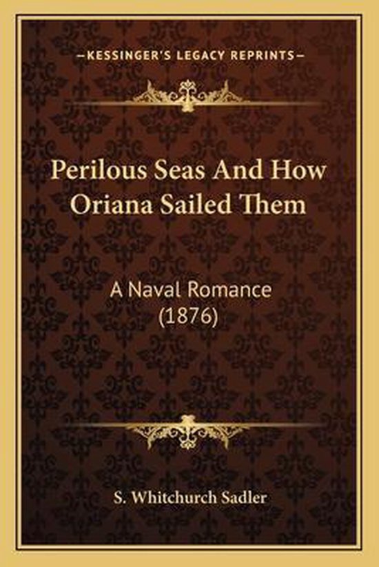 Perilous Seas and How Oriana Sailed Them, S Whitchurch Sadler ...