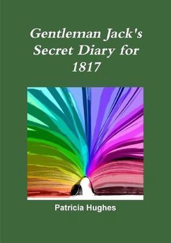 Gentleman Jack: Anne Lister's Secret Diary for 1817, Patricia Hughes ...