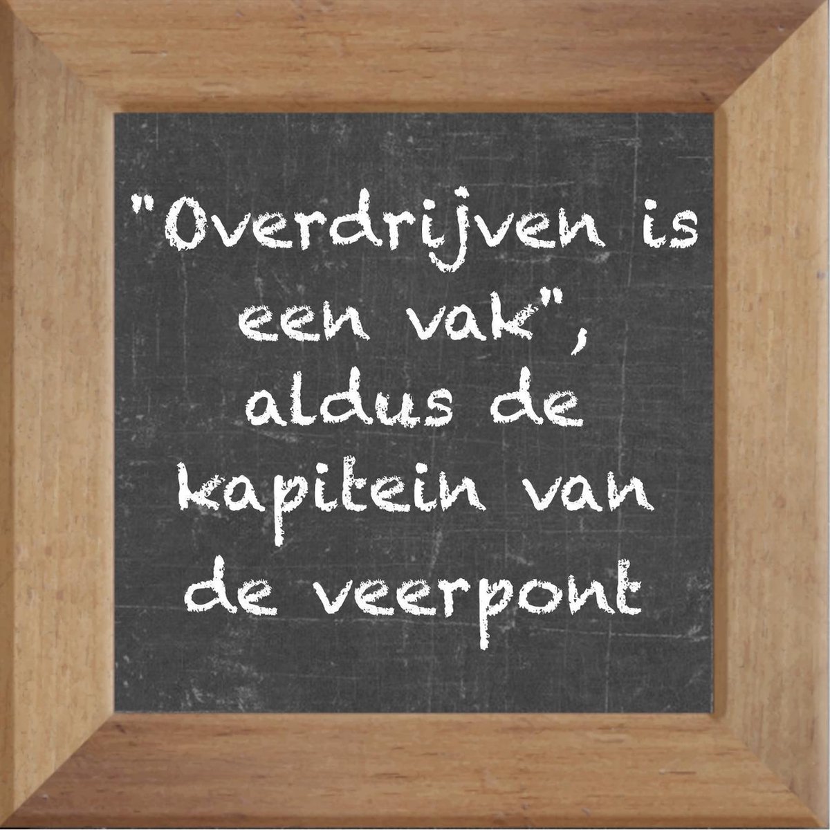 Wijsheden op krijtbord tegel over Vervoer met spreuk :Overdrijven is ...