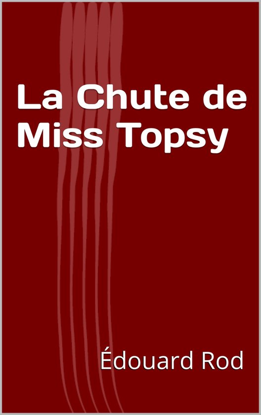 La Chute de Miss Topsy (ebook), Edouard Rod | 1230000847797 | Boeken ...