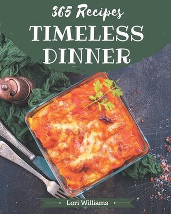 365 Timeless Dinner Recipes, Lori Williams | 9798567507438 | Boeken | bol