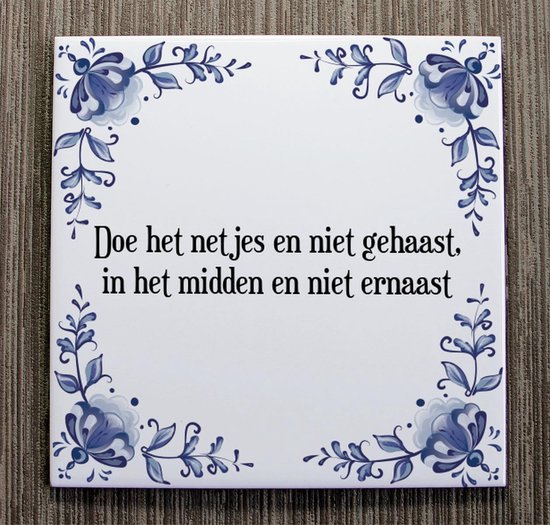 Tegeltje met Spreuk (Tegeltjeswijsheid): Doe het netjes en niet gehaast ...