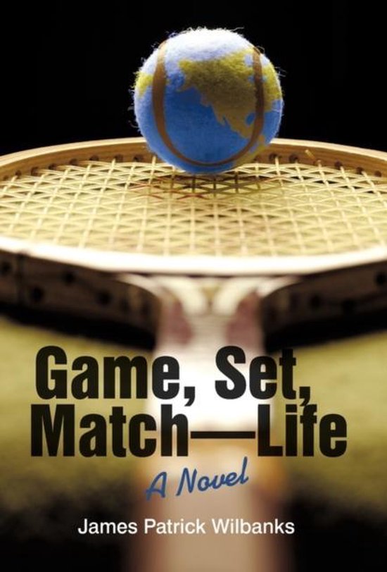 Game, Set, Match-Life, James Patrick Wilbanks | 9780595700196 | Boeken ...