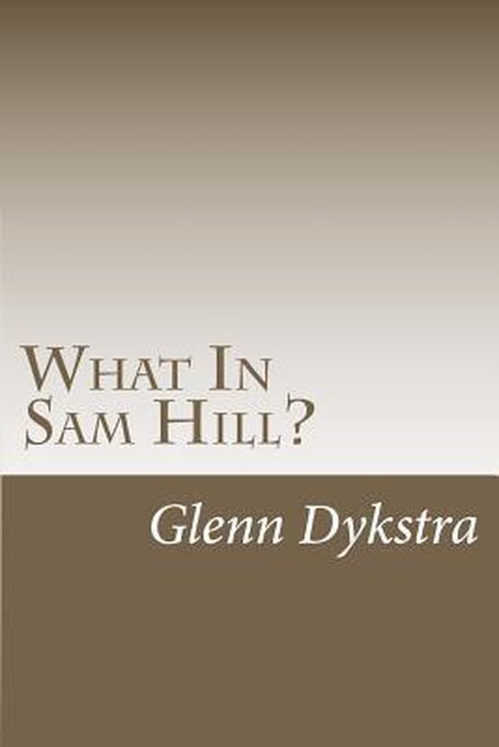 What in Sam Hill?, Mr Glenn Andrew Dykstra | 9781481899796 | Boeken ...
