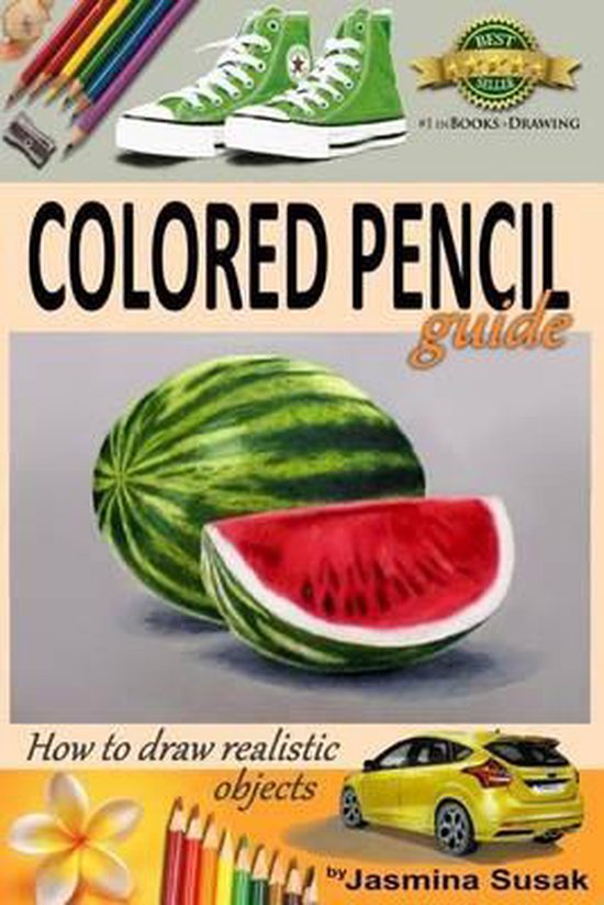 Colored Pencil Guide - How to Draw Realistic Objects, Jasmina Susak ...