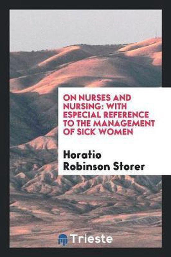 On Nurses and Nursing, Horatio Robinson Storer | 9780649396900 | Boeken ...