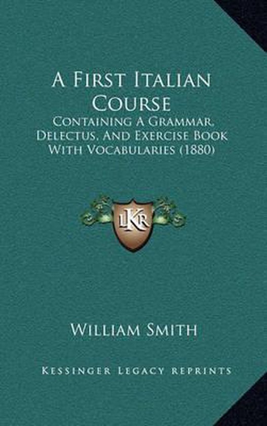 A First Italian Course, William Smith, Jr. | 9781164730392 | Boeken ...