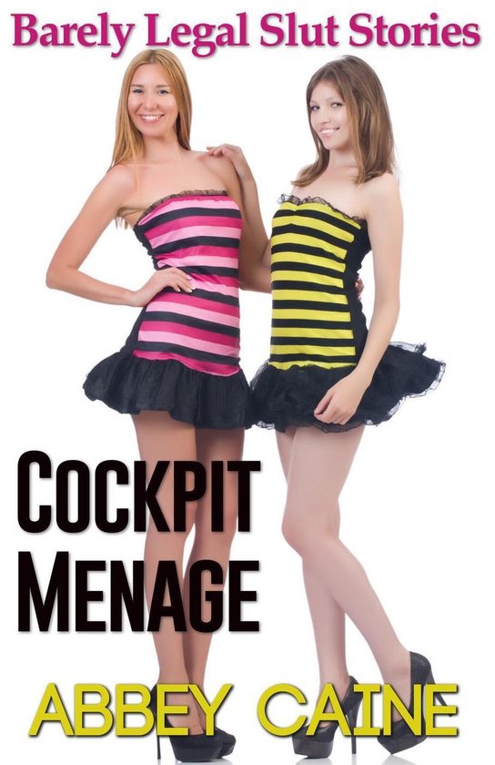 Cockpit Menage Barely Legal Slut Stories Ebook Abbey Caine