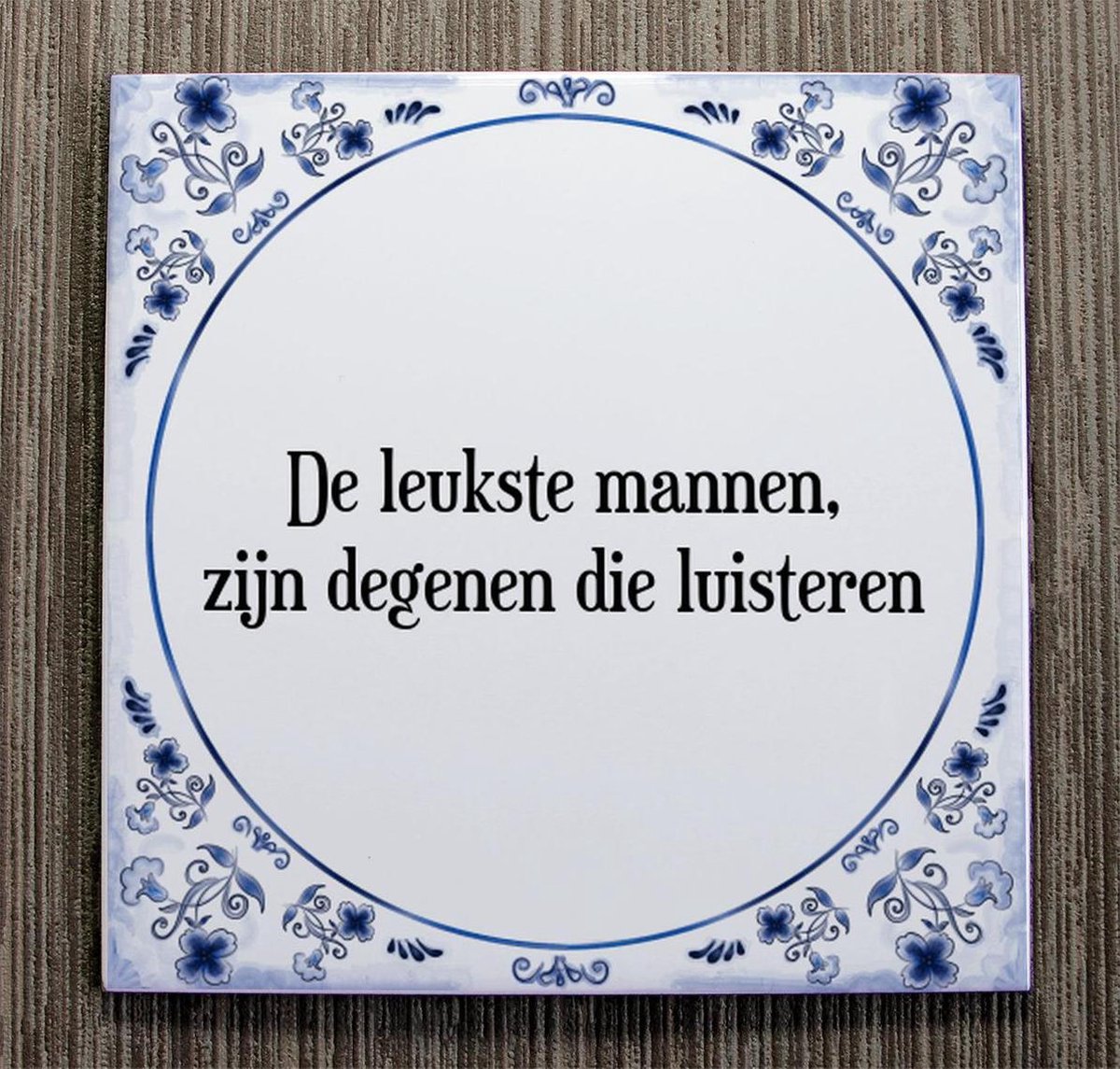 Tegeltje met Spreuk (Tegeltjeswijsheid): De leukste mannen, zijn degenen die luisteren... | bol