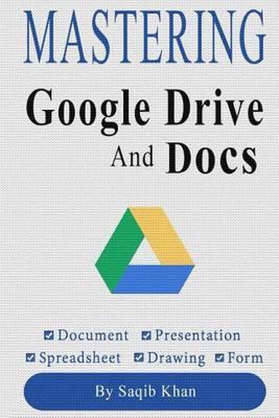 Mastering Google Drive and Docs (with Tips) | 9781500656850 | Saqib Khan | Boeken | bol