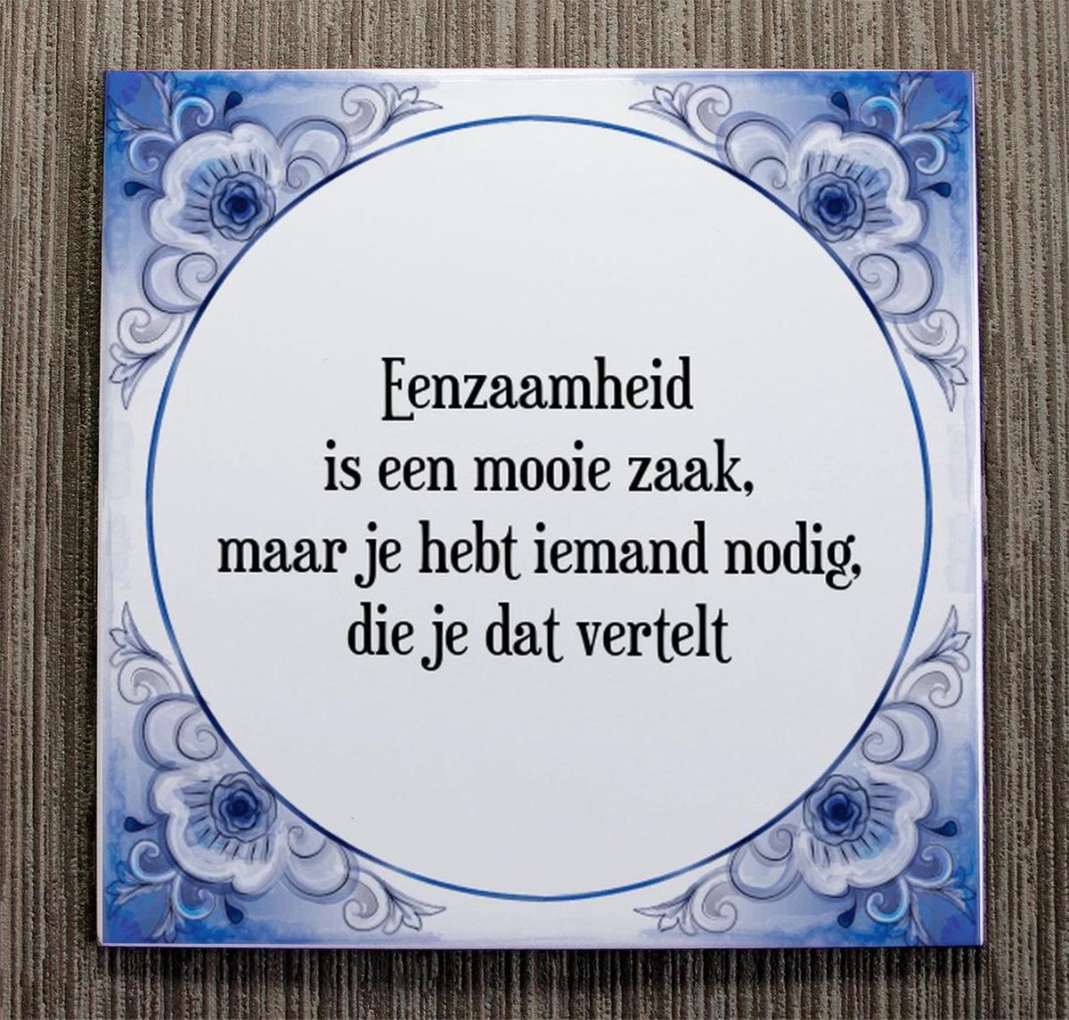 Tegeltje met Spreuk (Tegeltjeswijsheid): Eenzaamheid is een mooie zaak, maar je hebt... | bol.com