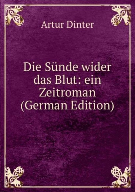 Die Sünde wider das Blut: ein Zeitroman (German Edition), Dinter Artur ...